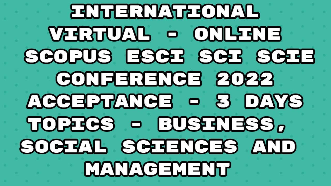 Virtual Conference 2022 / Scopus indexed conference / scie / esci/ sci ...