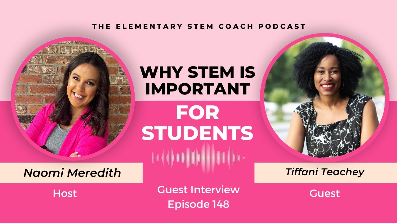 Why STEM is Important for Students with Tiffani Teachey, Ep. 148 ...