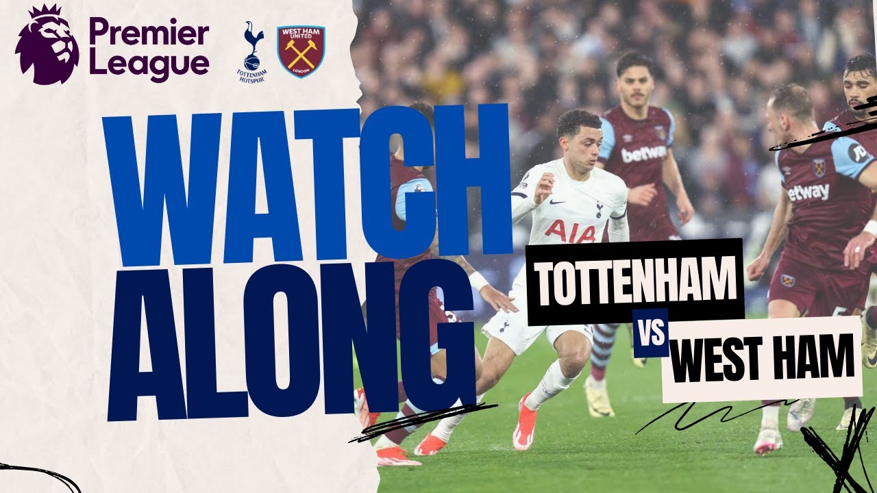 TOTTENHAM VS WEST HAM WATCH ALONG - YouTube