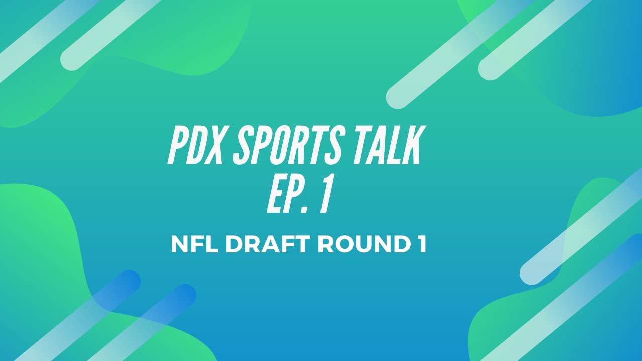 PDX Sports Talk Ep.1 - NFL Draft Round 1 - YouTube