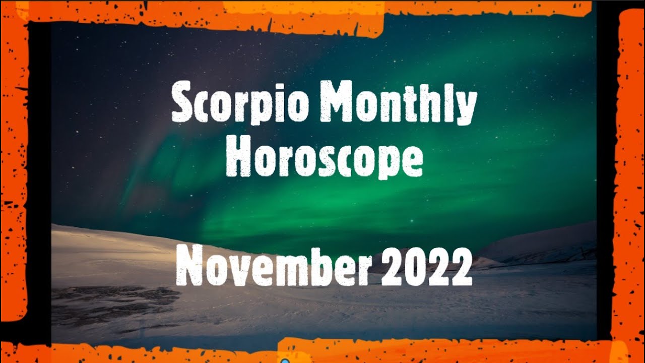 Scorpio November 2022 | Monthly Horoscope | Scorpio Monthly Horoscope ...