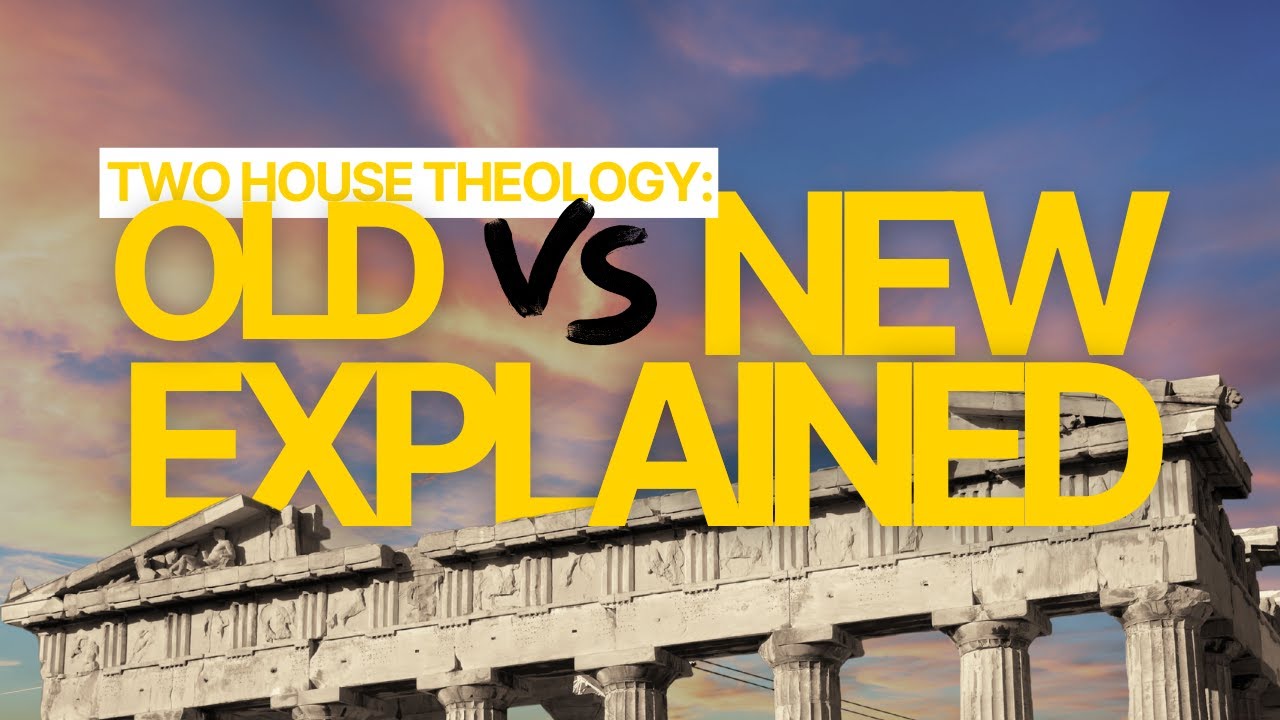 Two House Theology: Old vs New Explained - YouTube