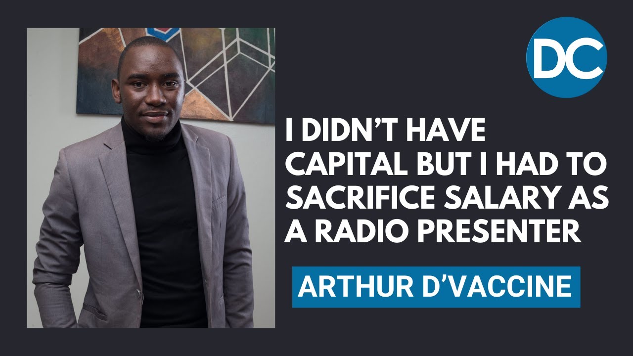 Arthur D’vaccine: I didn’t have capital but I had to sacrifice salary ...