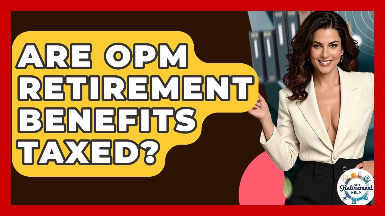 Are OPM Retirement Benefits Taxed? - Get Retirement Help - YouTube