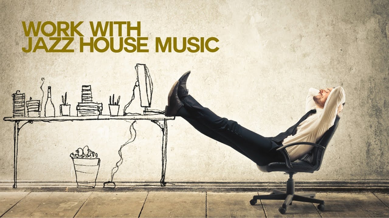 Let's Work With Jazz House Music | RELAXING SOUNDS FOR WORKING ...