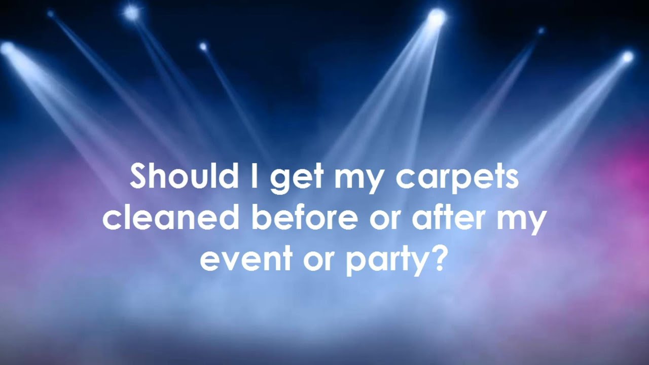 Should I Get My Carpets Cleaned Before Or After A Party Event YouTube should-i-get-my-carpets-cleaned-before-or-after-a-party-event-youtube