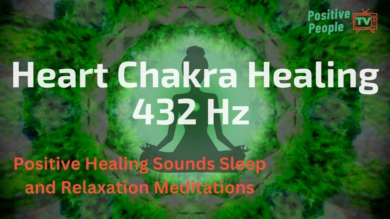 Heart Chakra Healing 432 Hz Positive Healing Sounds #chakras #healing # ...