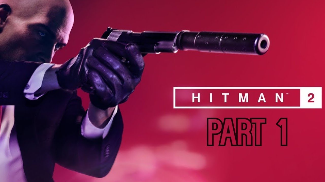 HITMAN 2 Walkthrough/Lets Play Gameplay -- Episode 1 - YouTube