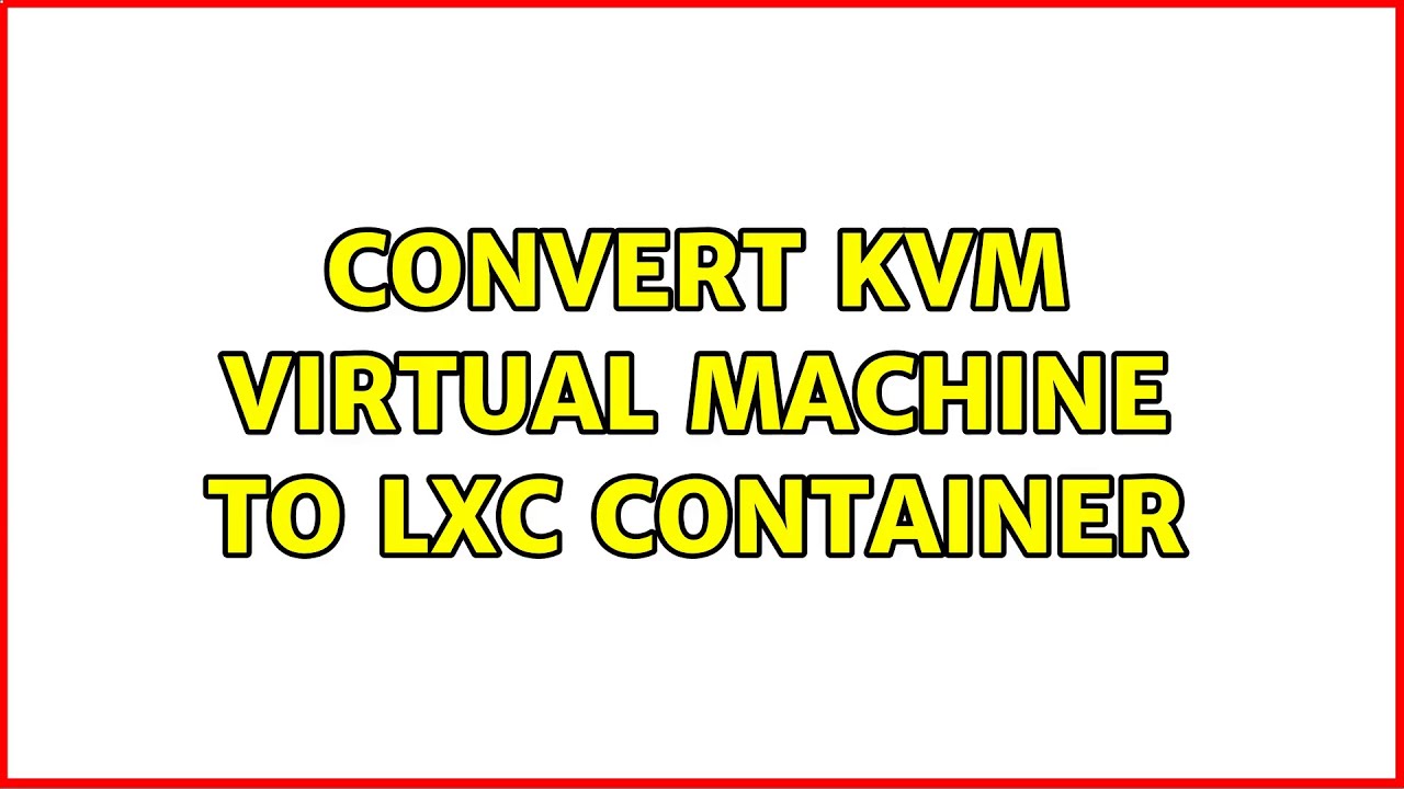 Convert KVM virtual machine to LXC container (2 Solutions!!) - YouTube