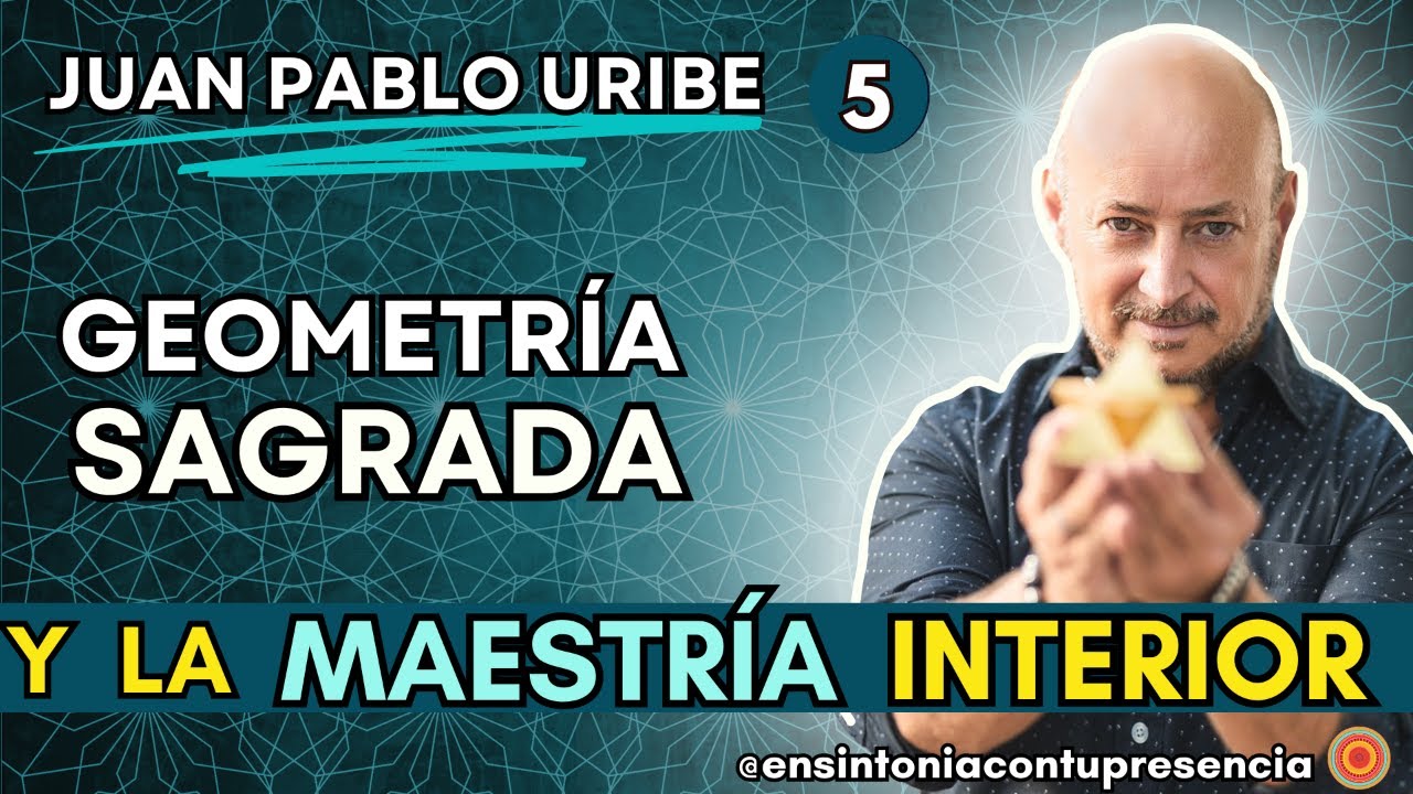 🌀 TU MAESTRÍA INTERIOR Y LA GEOMETRÍA SAGRADA - Juan Pablo Uribe - YouTube