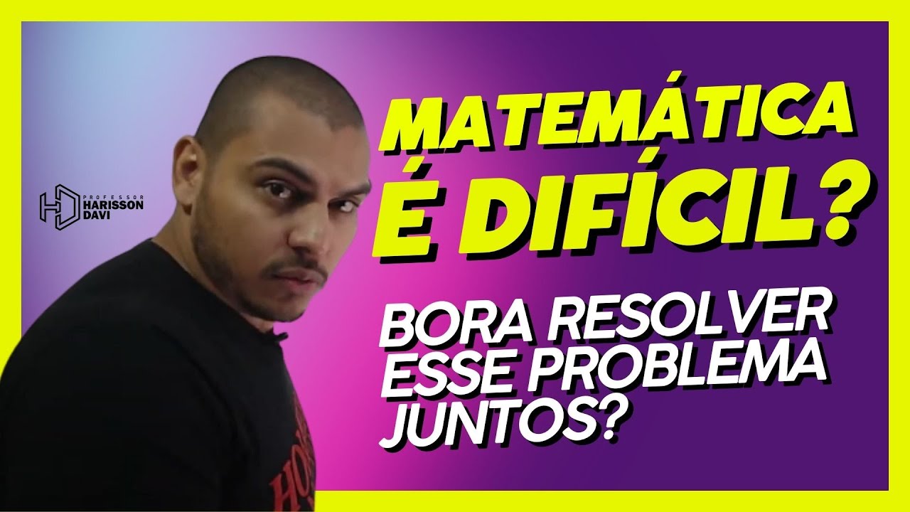 MATEMÁTICA É DIFICIL - BORA RESOLVER ESSE PROBLEMA DE UMA VEZ POR TODAS ...