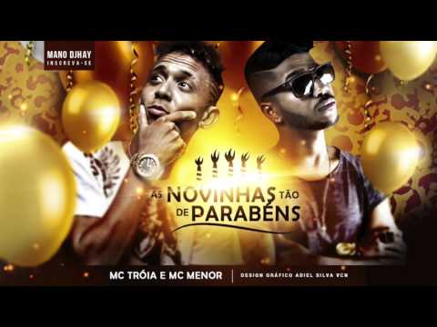 MC TROIA E MC MENOR - AS NOVINHAS TÃO DE PARABÉNS - MÚSICA NOVA