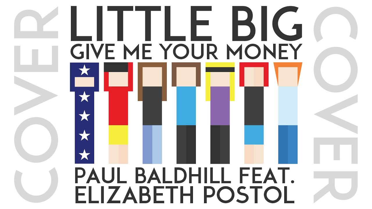 Little Big - Give Me Your Money (Paul Baldhill feat. Elizabeth Postol ...