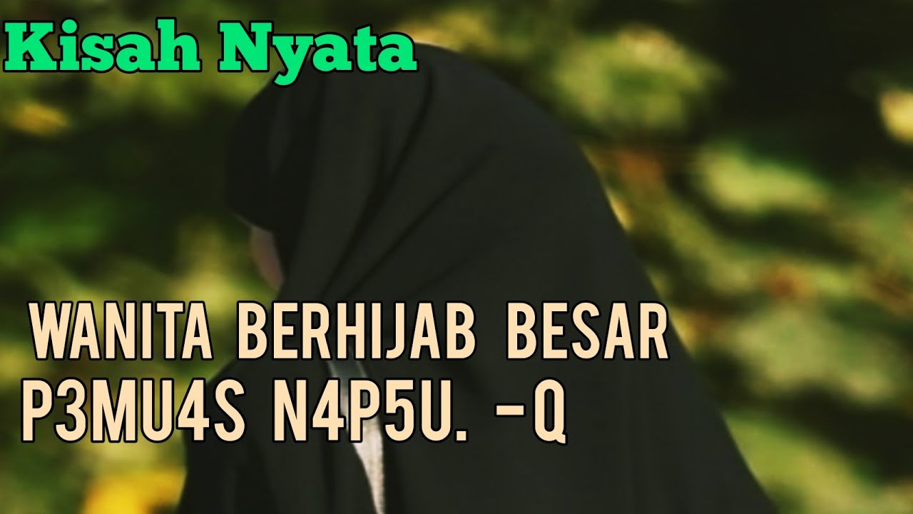 Kisah Nyata 💯 Wanita Berhijab Pe3mu4s Naf5uku Youtube
