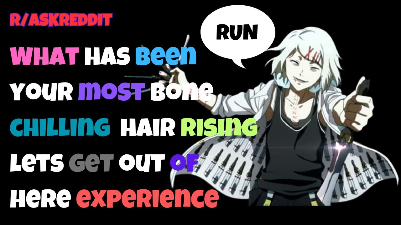 What has Been Your Most Bone Chilling Hair Rising Lets Get out of Here ...