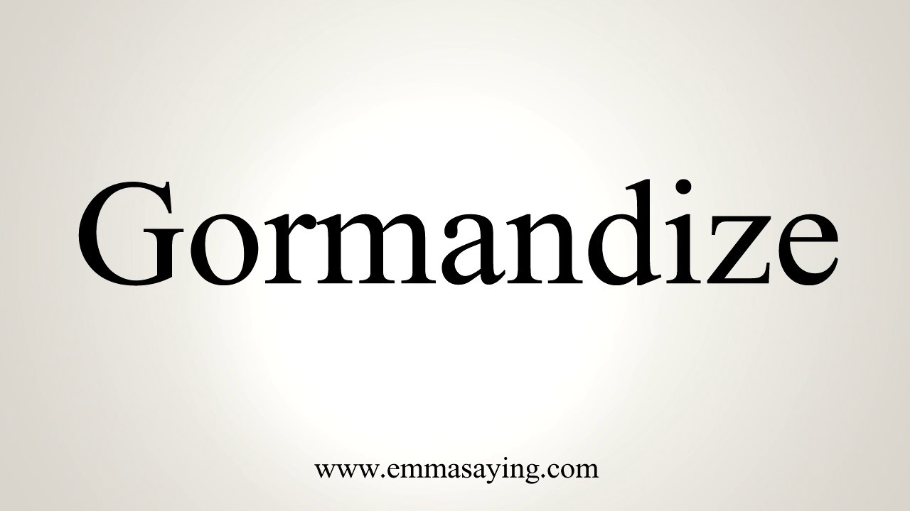 How To Pronounce Gormandize - YouTube