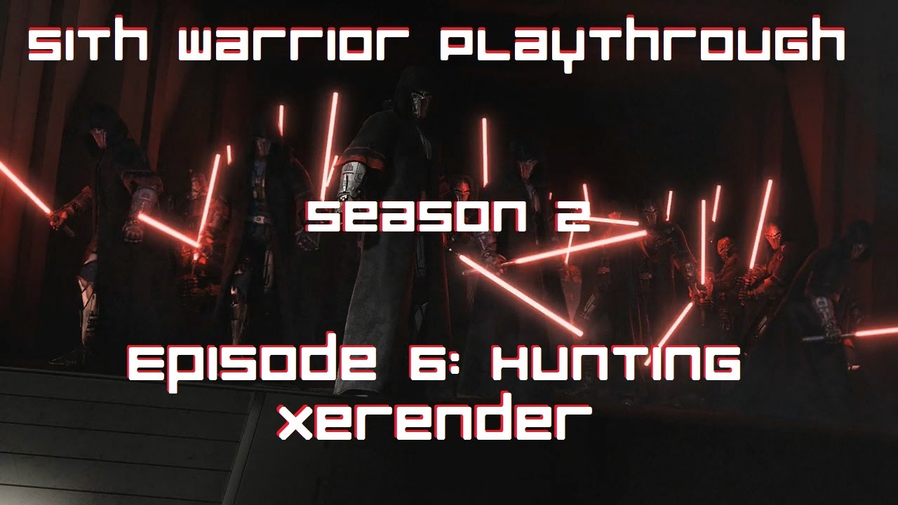 SWTOR - Sith Warrior Playthrough Season 2 Episode 6: Hunting Xerender ...