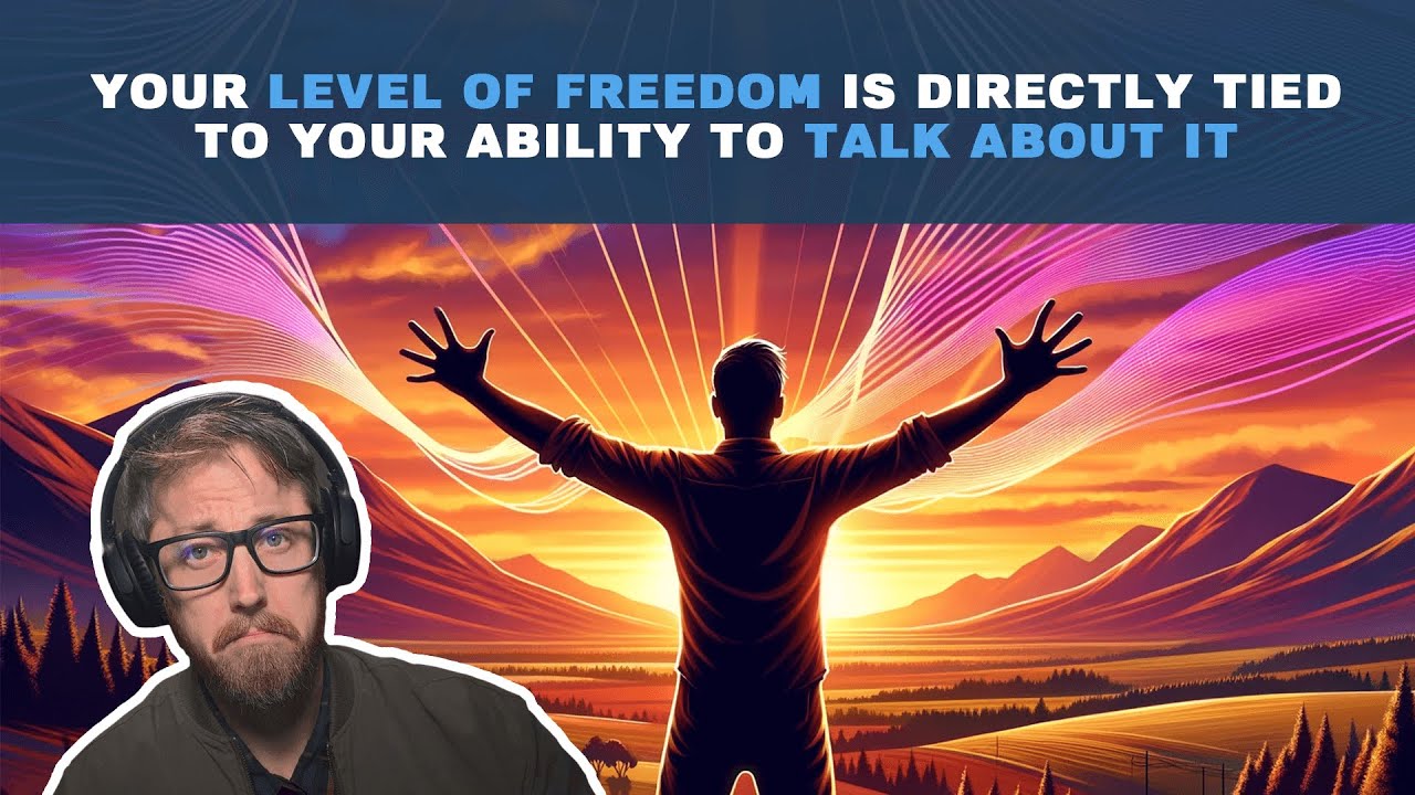 Your Level of Freedom is Directly Tied to Your Ability to Talk About It ...