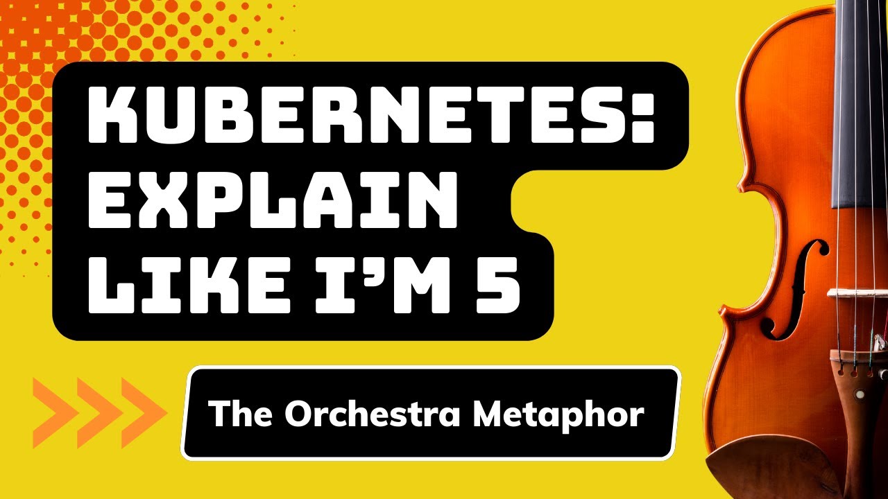 Kubernetes: Explain like I’m five (The Orchestra Metaphor) - YouTube