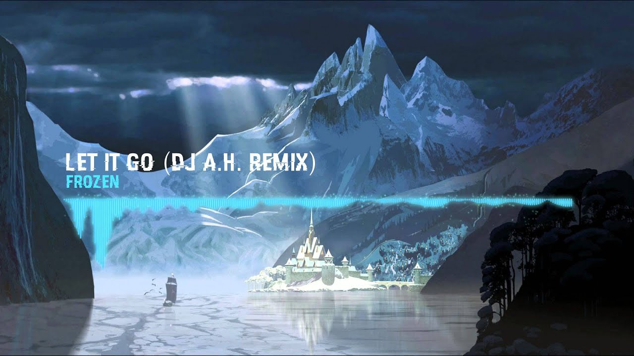 Let It Go (DJ A.H. Remix) - Frozen - YouTube