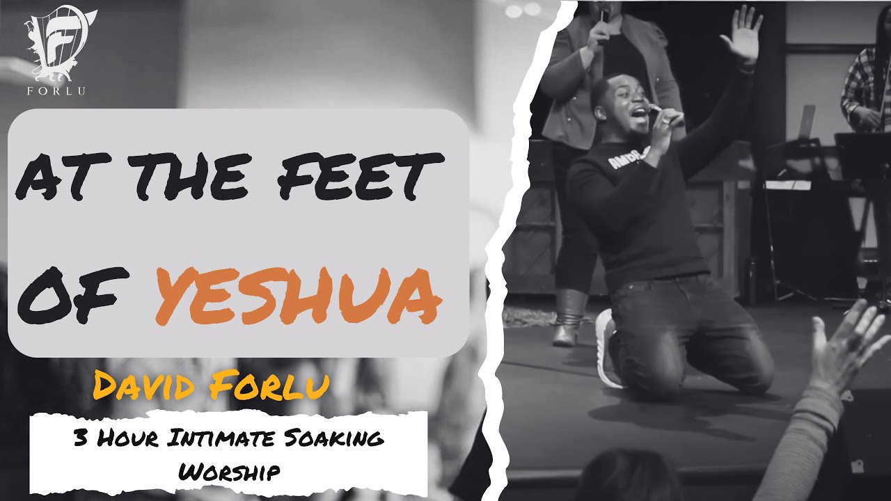 David Forlu - At His Feet | Yeshua | 4 Hour Intimate Soaking Worship ...