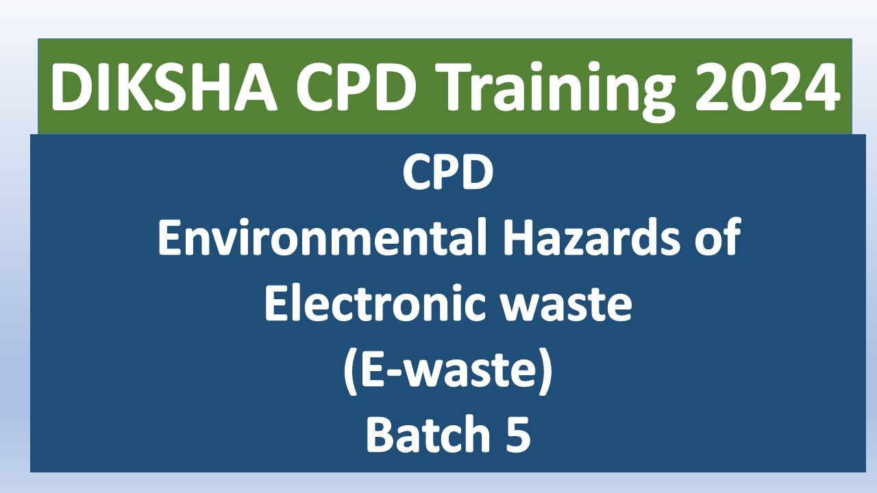CPD Environmental Hazards of Electronic waste (E-Waste) Batch 5 - YouTube
