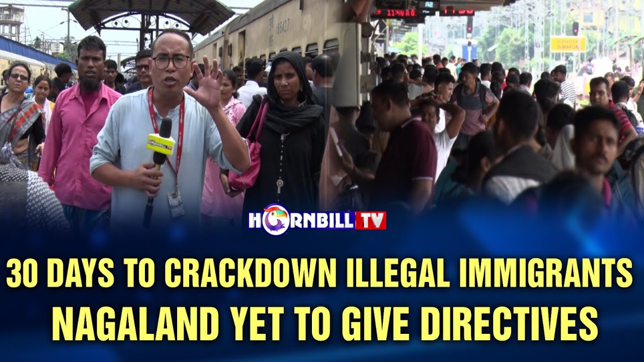 30 DAYS TO CRACKDOWN ILLEGAL IMMIGRANTS: NAGALAND YET TO GIVE ...