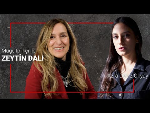 Müge İplikçi ile Zeytin Dalı | Azra Deniz Okyay \