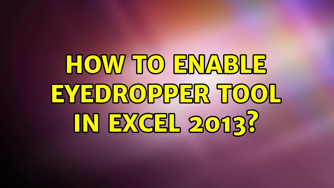 How To Enable Eyedropper Tool In Excel 2013 7 Solutions YouTube how-to-enable-eyedropper-tool-in-excel-2013-7-solutions-youtube