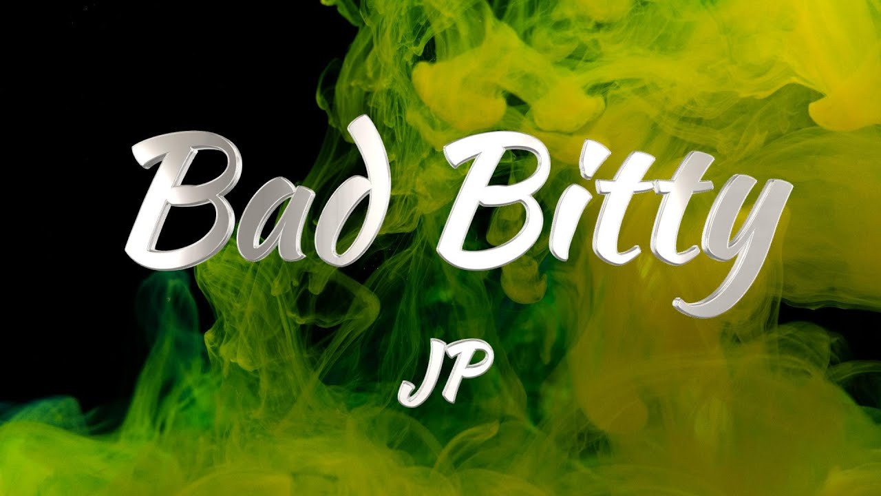JP - Bad Bitty (Lyrics) - YouTube