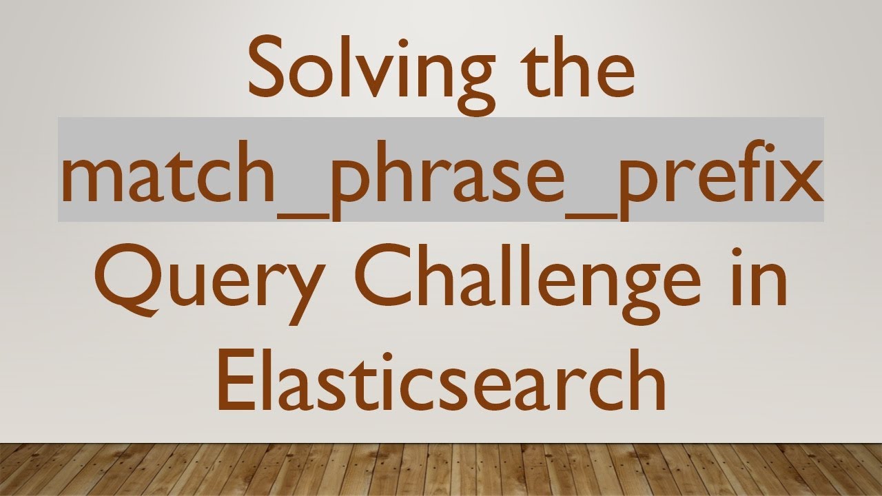Solving the match_phrase_prefix Query Challenge in Elasticsearch - YouTube