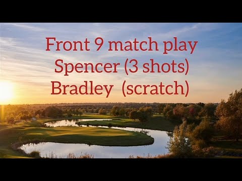 Spencer Vs Bradley (9 hole match play) Spencer gets 3 shots off brads ...