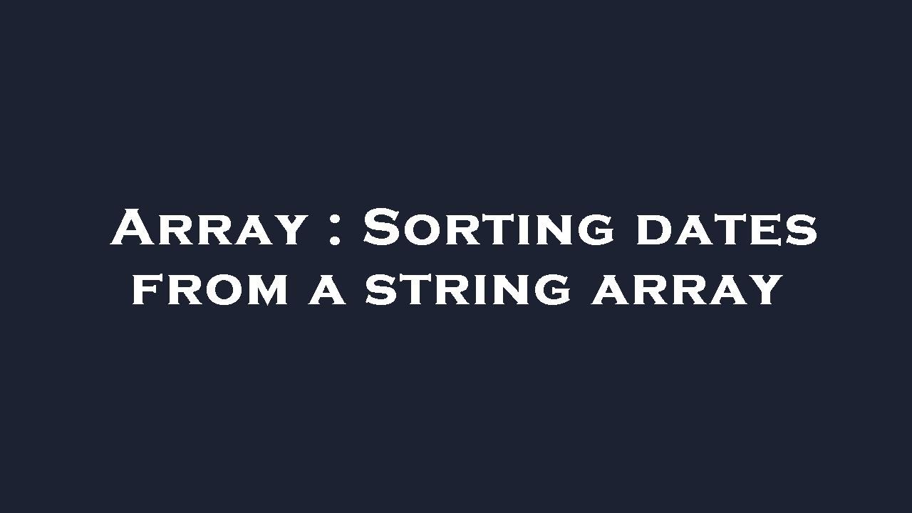Array : Sorting dates from a string array - YouTube Array : Sorting dates from a string array - YouTube