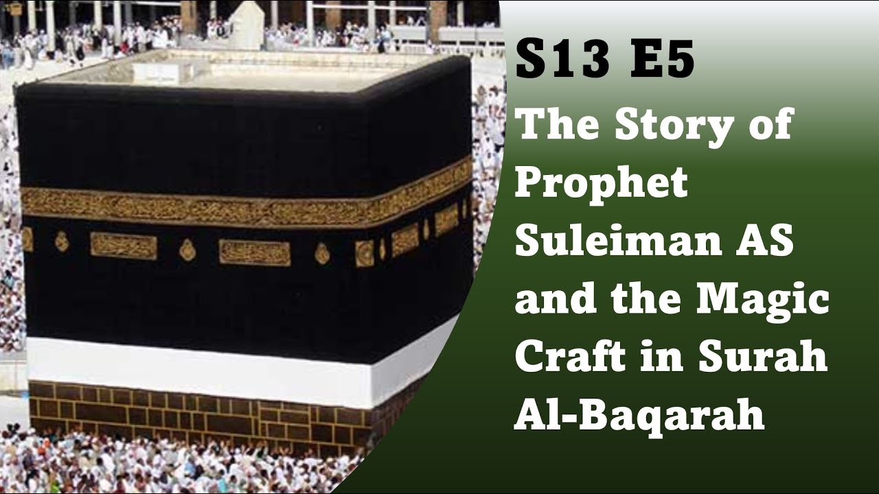 S13E5: The Story of Prophet Suleiman AS and the Magic Craft in Surah Al ...