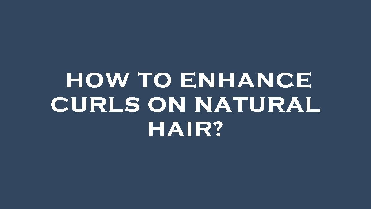 How to enhance curls on natural hair? - YouTube