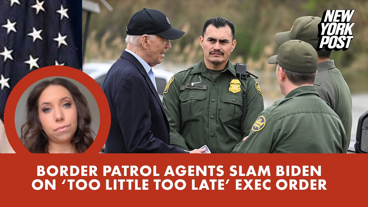 Border Patrol agents slam Biden for ‘too little too late’ executive ...