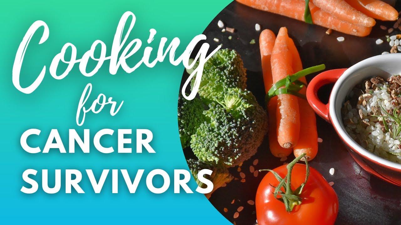Cooking for Cancer Survivors / Healthy Meals for Cancer Survivors ...