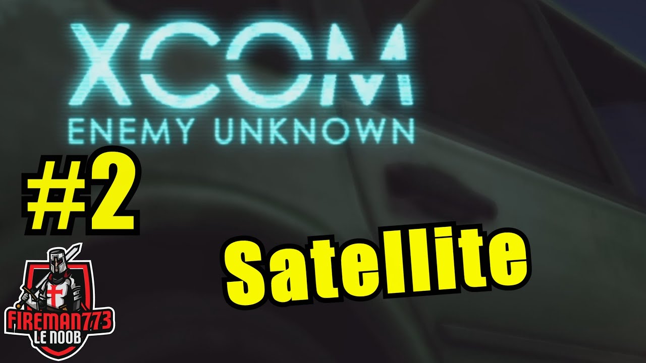 XCOM: Enemy Unkown #2 - Satellite - YouTube