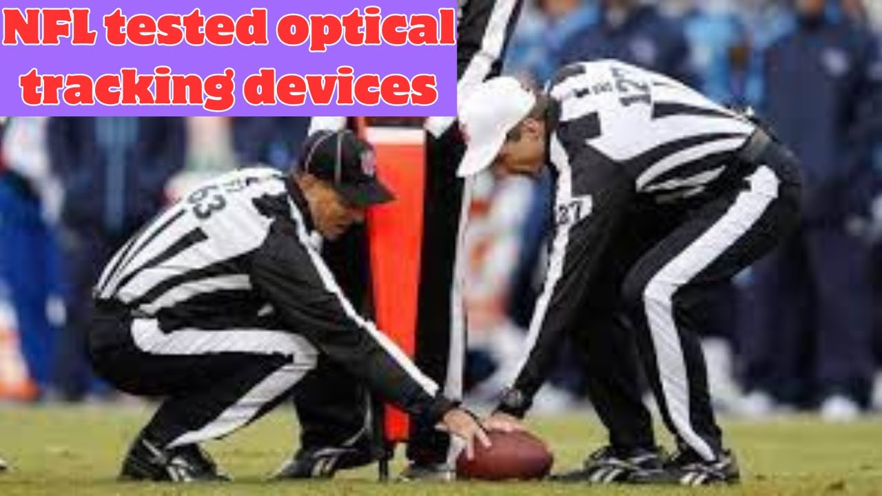 NFL tested optical tracking devices for line-to-gain rulings during ...