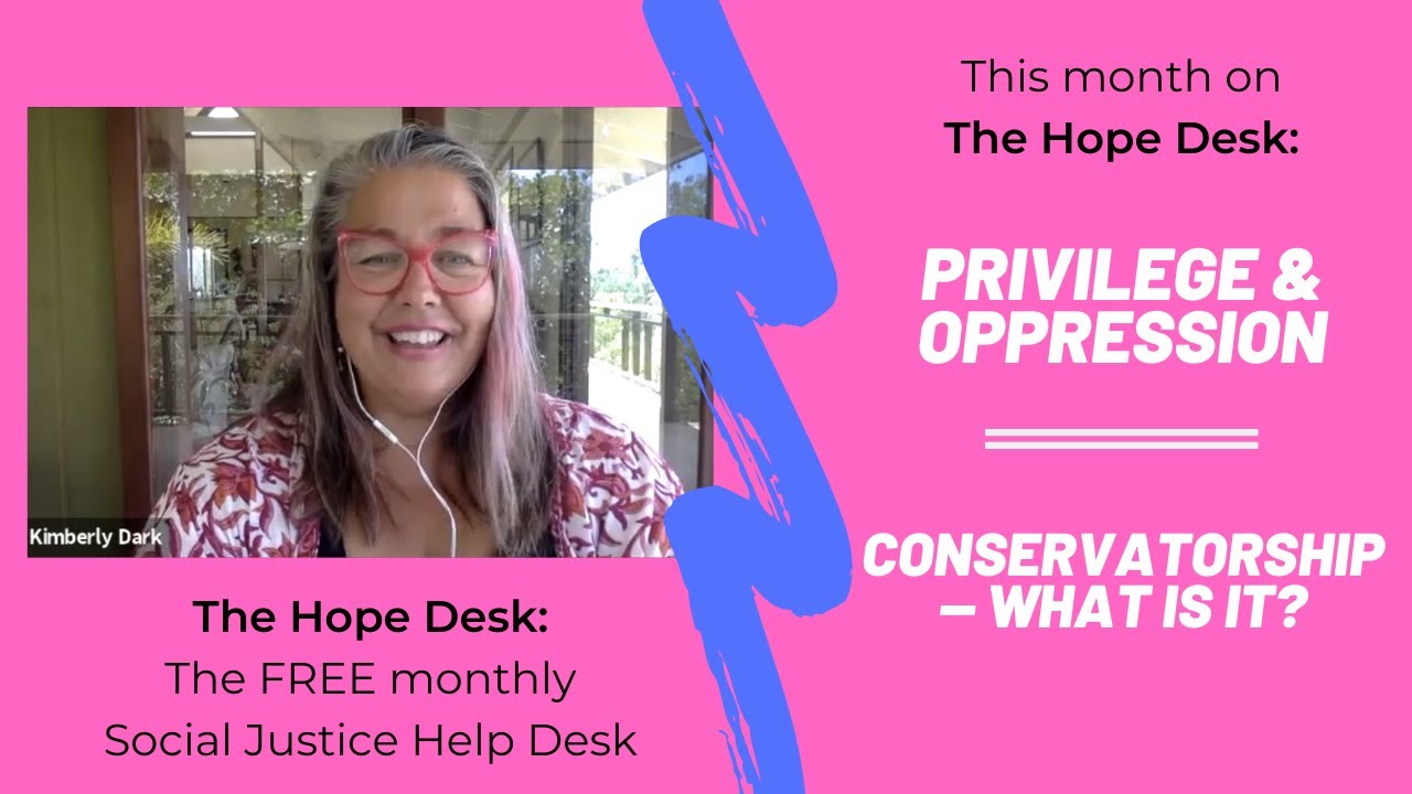 The Hope Desk: Conservatorship and Being Both Privileged and Oppressed ...