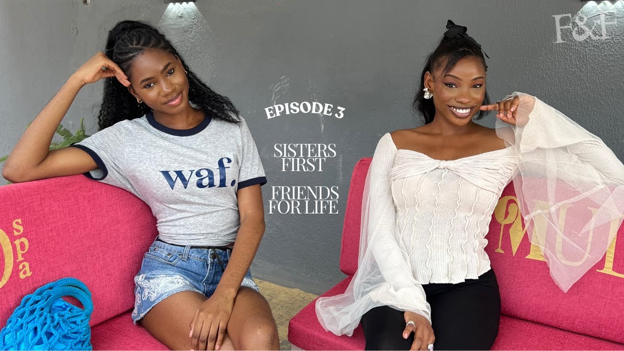 F&F Episode 3: Sisters First, Friends For Life - YouTube