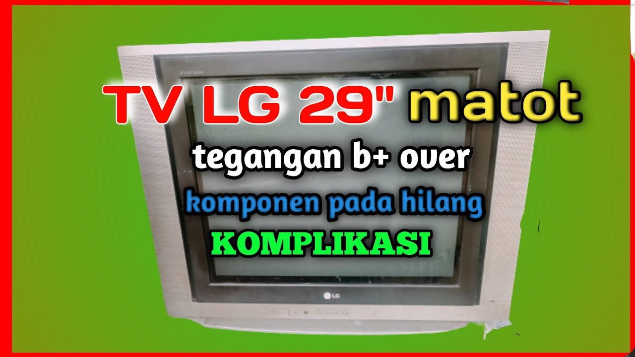 tv lg 29 inc tegangan b+ over komplikasi - YouTube