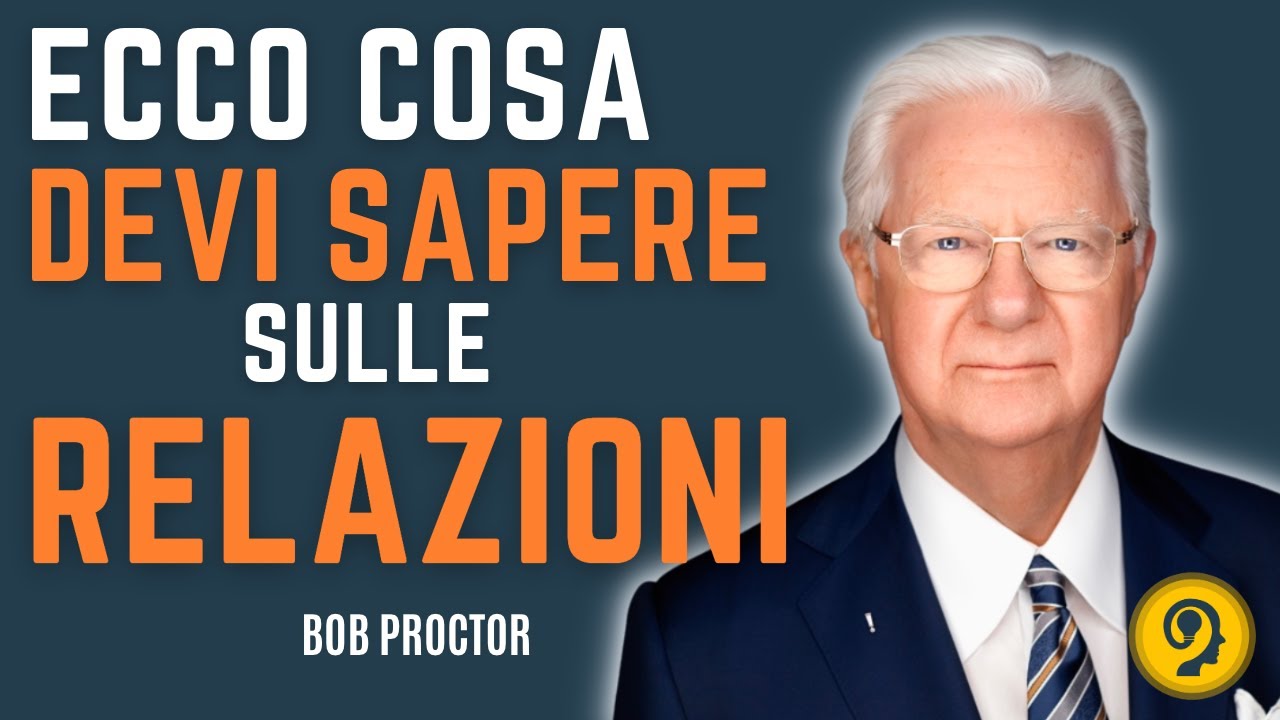 ECCO COSA DEVI SAPERE SULLE RELAZIONI | DISCROSO BOB PROCTOR ITALIANO ...