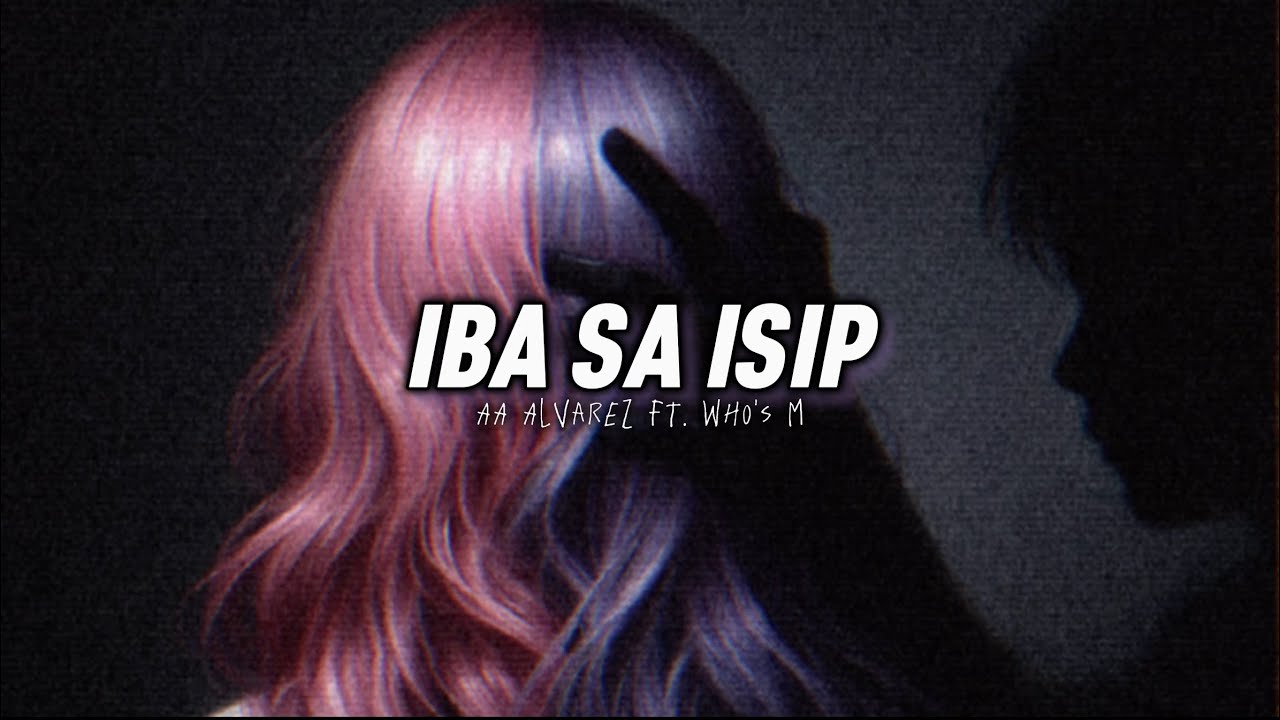 IBA SA ISIP - AA Alvarez ft. who's m (Official Lyric Video) - YouTube