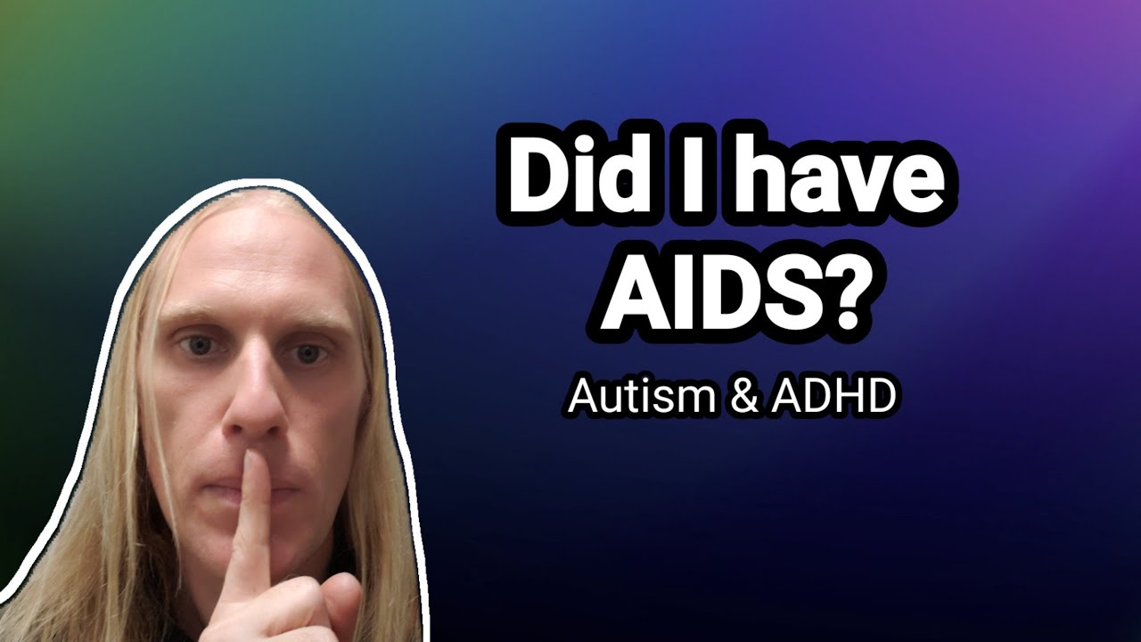 Did I have AIDS as an Autistic/ADHDer? - YouTube