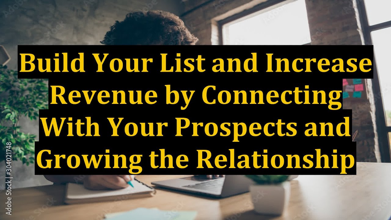 Build Your List and Increase Revenue by Connecting With Your Prospects ...