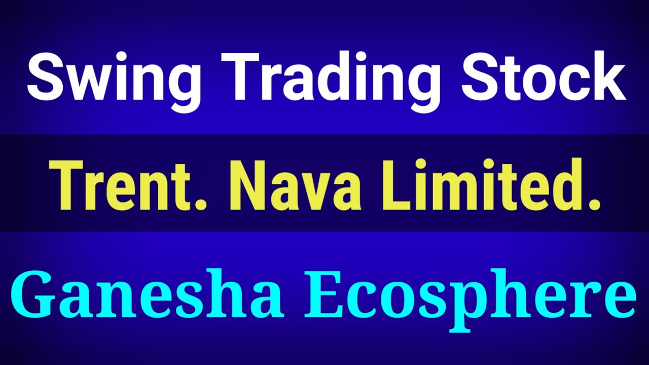 Best Stock For Swing Trading. Nava Limited Share News. Trent Share News ...