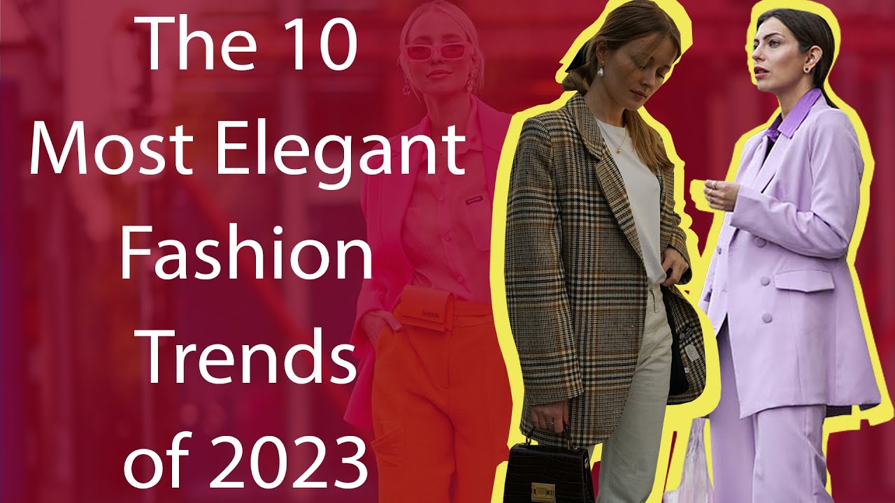 The 10 Most Elegant Fashion Trends of 2023 - YouTube