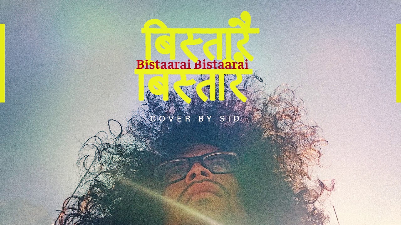 Bistaarai Bistaarai - Rohit John Chhetri | Cover by Sid - YouTube