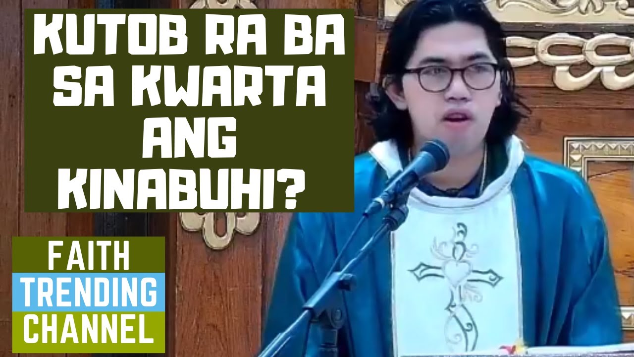 MABUSOG KA ANING SERMONA: KUTOB RA BA SA KWARTA ANG KINABUHI? (25TH ...